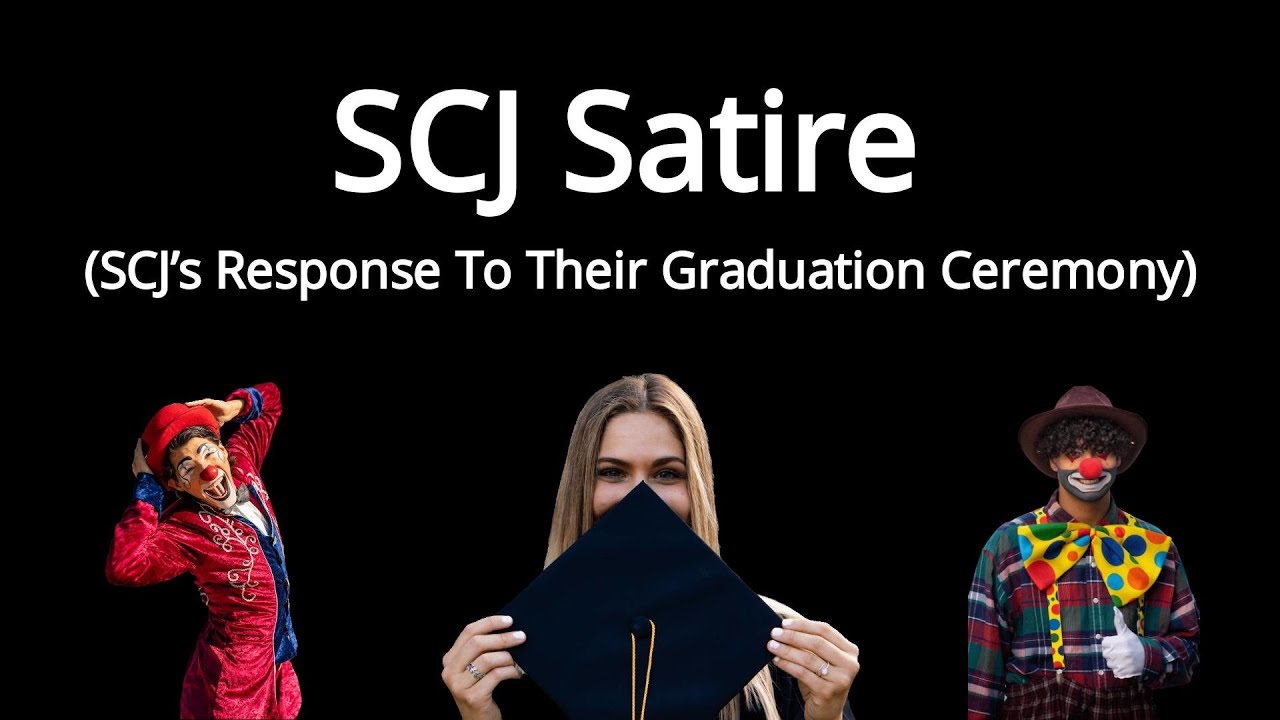 SCJ Satire (SCJ's Response To Their Graduation Ceremony) - Examining ...